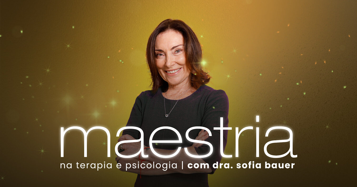 Maestria na Terapia e Psicologia com Dra. Sofia Bauer